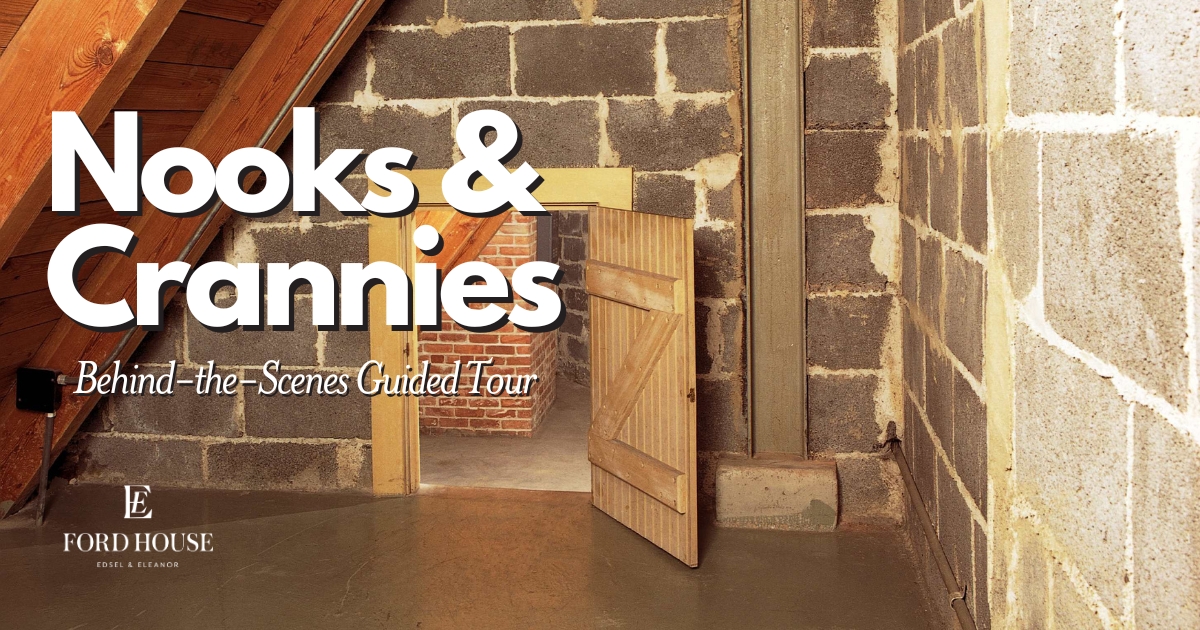 Nooks & Crannies | Behind-the-Scenes Guided Tour - Ford House Nooks & Crannies | Behind-the-Scenes Guided Tour - Ford House